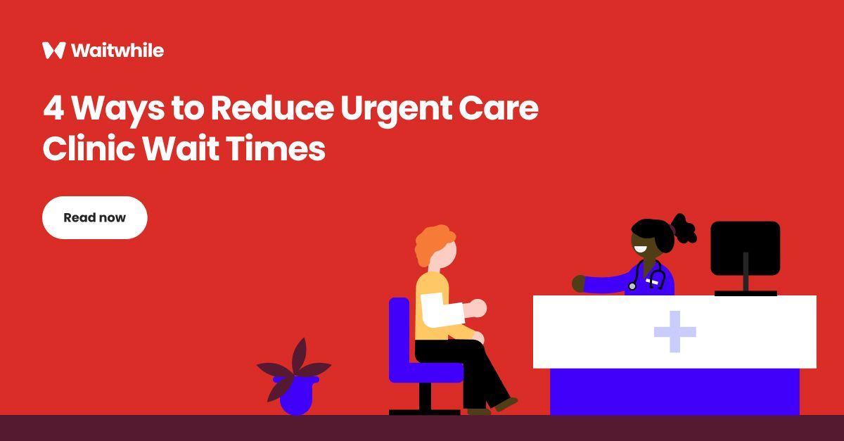4 Ways to Reduce Urgent Care Wait Times | Waitwhile