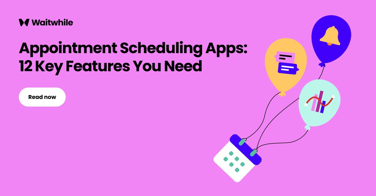 Apps for Scheduling Appointments: 12 Key Features | Waitwhile
