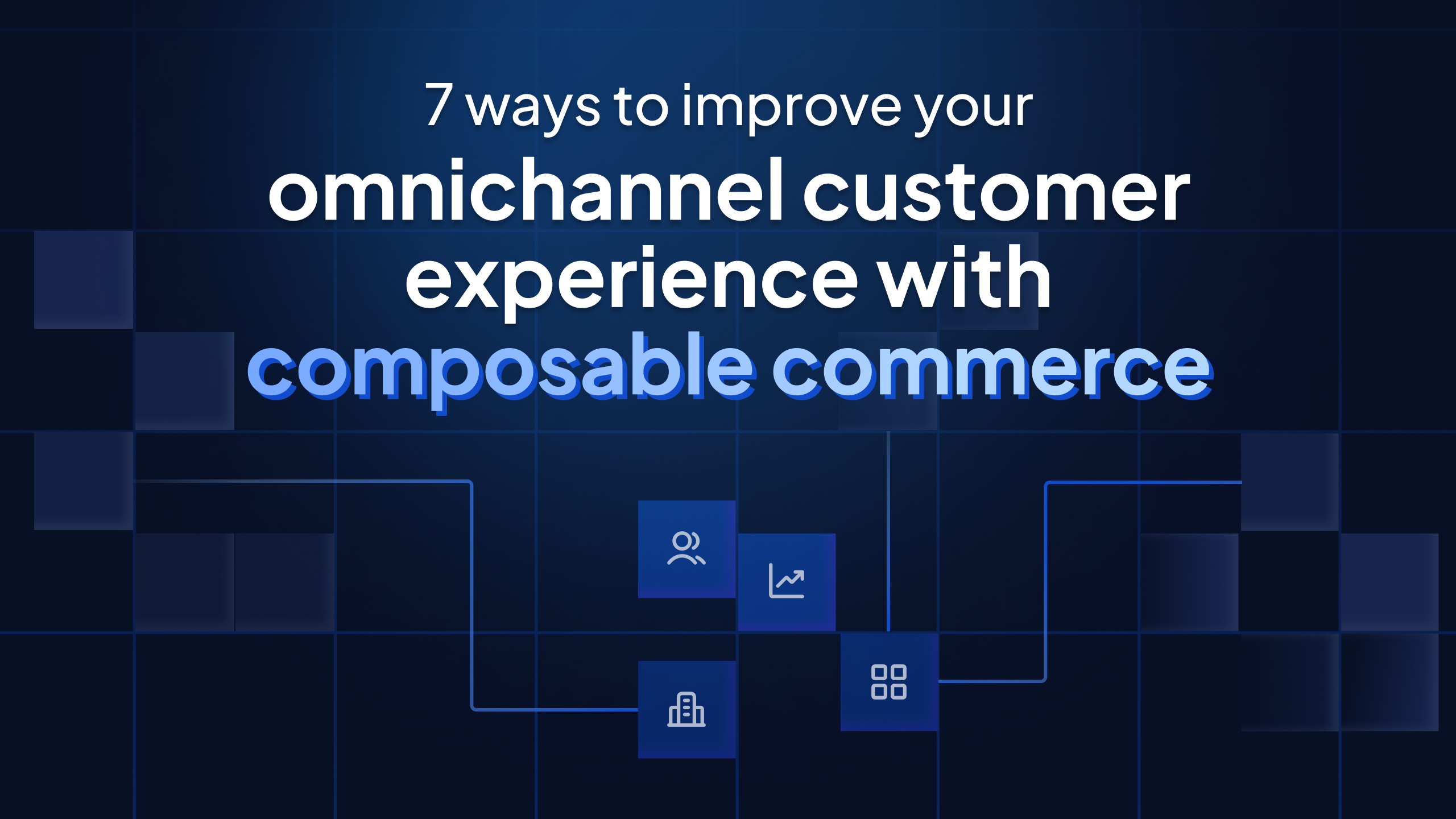 7 ways to improve your omnichannel customer experience with composable ...