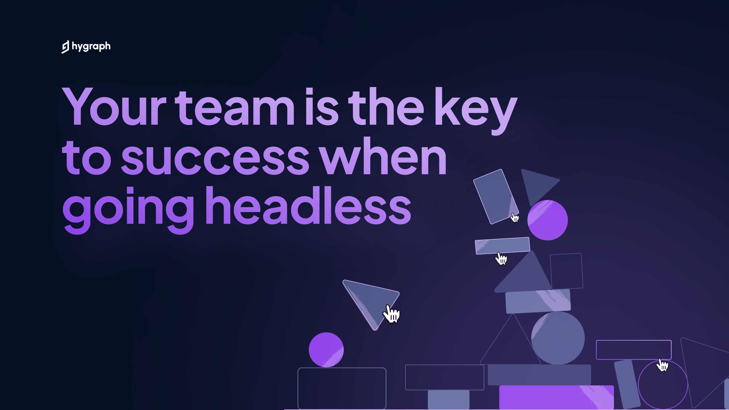 Your team is the key to success when going headless | Hygraph